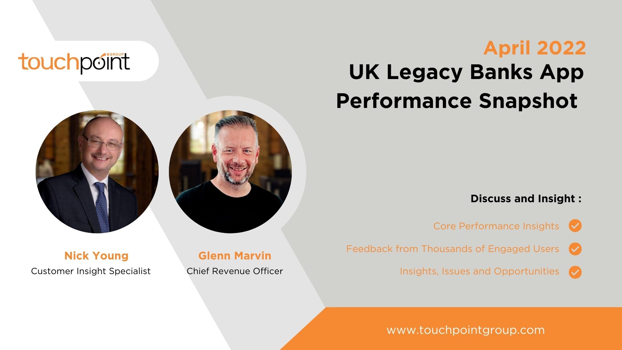 April 2022 UK Legacy Banks App Performance Snapshot | Touchpoint Group